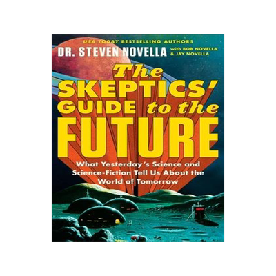 [预订]The Skeptics’ Guide to the Future: What Yesterday’s Science and Science Fiction Tell Us about th 9781538709559