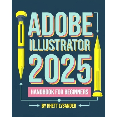 预订 Adobe Illustrator 2025 Handbook for Beginners: A Complete Guide to Master the Art of Digital Design with the Latest