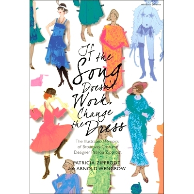 预订 If the Song Doesn’t Work, Change the Dress: The Illustrated Memoirs of Broadway Costume Designer Patricia Zipprodt