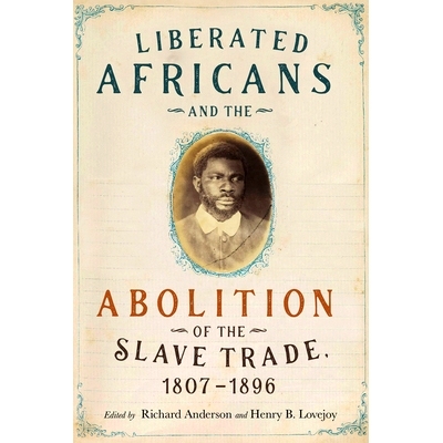 预订 Liberated Africans and the Abolition of the Slave Trade, 1807-1896 解放的非洲人与废奴交易，1807年*1896年: 978158046