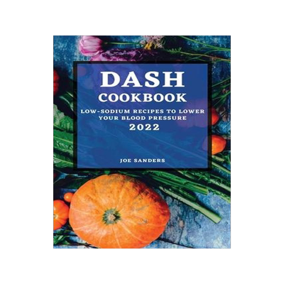 [预订]Dash Cookbook 2022: Low-Sodium Recipes to Lower Your Blood Pressure 9781804500866