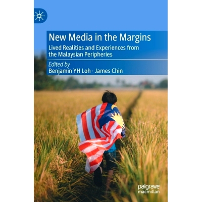 预订 New Media in the Margins: Lived Realities and Experiences from the Malaysian Peripheries 页边距中的新媒体：生活的现
