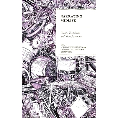 预订 Narrating Midlife: Crisis, Transition, and Transformation 叙述中年：危机，过渡与转型: 9781498584104