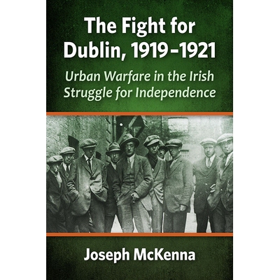 预订 The Fight for Dublin, 1919-1921: Urban Warfare in the Irish Struggle for Independence 都柏林之战，1919-1921年：爱尔