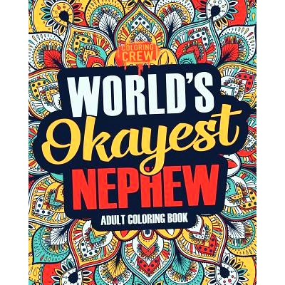 预订 Worlds Okayest Nephew: A Snarky, Irreverent & Funny Nephew Coloring Book for Adults: 9781983824388