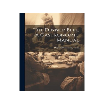 [预订]The Dinner Bell, A Gastronomic Manual 9781021963048