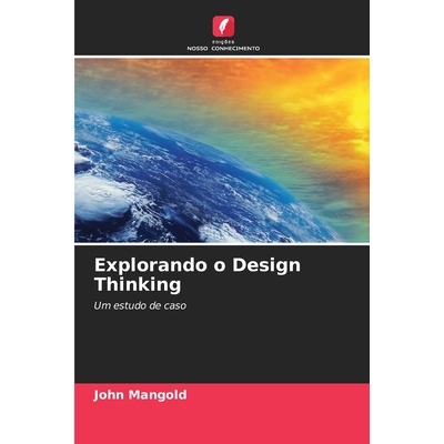 预订 Explorando o Design Thinking: Um estudo de caso. DE: 9786209039454