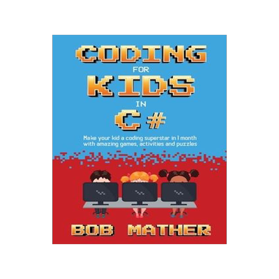 [预订]Coding for Kids in C#: Made Your Kid a Coding Superstar in 1 Month with Coding Games, Activities and 9781922659217