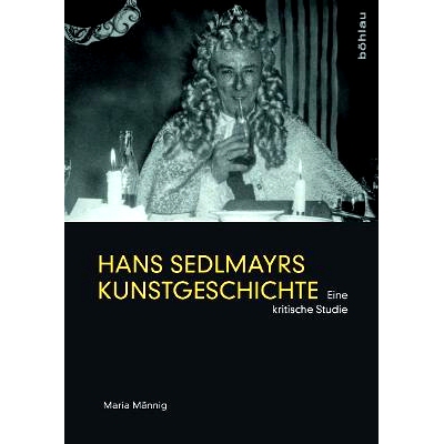 预订 Hans Sedlmayrs Kunstgeschichte: Eine kritische Studie 汉斯·塞德尔迈尔的艺术史：批判性研究: 9783412505837
