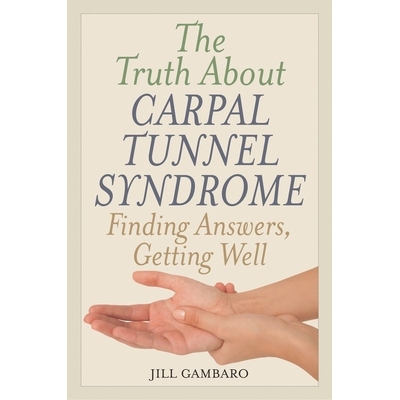 预订 The Truth About Carpal Tunnel Syndrome: Finding Answers, Getting Well 腕管综合症的*：找到答案，康复: 9781538107508