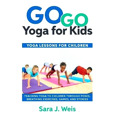 预订 Go Go Yoga for Kids: Yoga Lessons for Children: Teaching Yoga to Children Through Poses, Breathing Exercises, Games