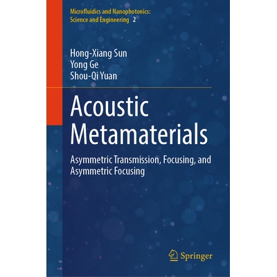 预订 Acoustic Metamaterials Asymmetric Transmission, Focusing, and Asymmetric Focusing 声学超材料：非对称透射、聚焦与非