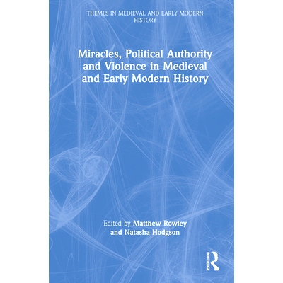 预订 Miracles, Political Authority and Violence in Medieval and Early Modern History 中世纪与近代早期历史中的奇迹、政治*