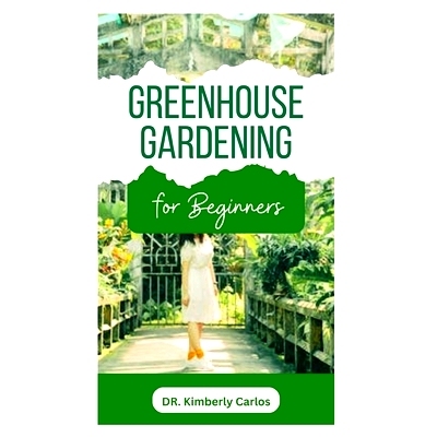 预订 Greenhouse Gardening: Learn Self Sufficiency Tips for Growing Organic Fruits, Vegetables and Herbs All Year for Sus