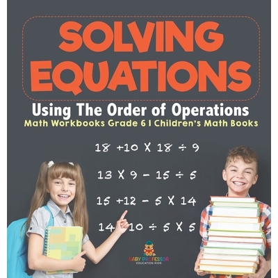 预订 Solving Equations Using The Order of Operations - Math Workbooks Grade 6 Children’s Math Books 9798869414564