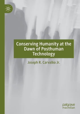 【预订】Conserving Humanity at the Dawn of Posthuman Technology