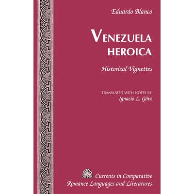 预订 Venezuela Heroica: Historical Vignettes 委内瑞拉的历史：历史图解（丛书）: 9781433131080