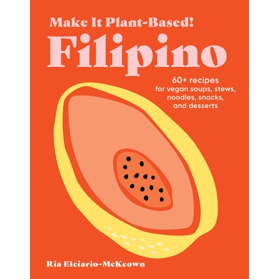 预订 Make It Plant-Based! Filipino: 60+ Recipes for Vegan Soups, Stews, Noodles, Snacks... 以植物为基础！菲律宾：60 多种