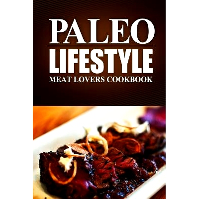 预订 Paleo Lifestyle - Meat Lovers Cookbook: (Modern Caveman CookBook for Grain-free, low carb eating, sugar free, detox
