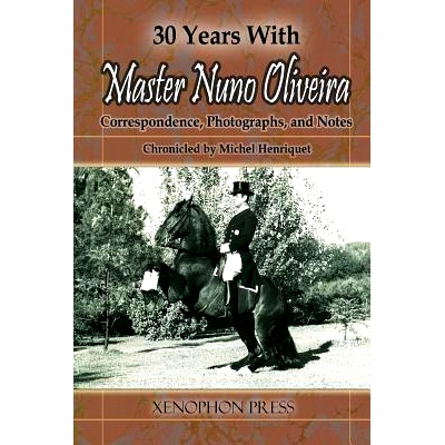 预订 30 Years with Master Nuno Oliveira: Correspondence, Photographs and Notes Chronicled by Michel Henriquet: 978093331