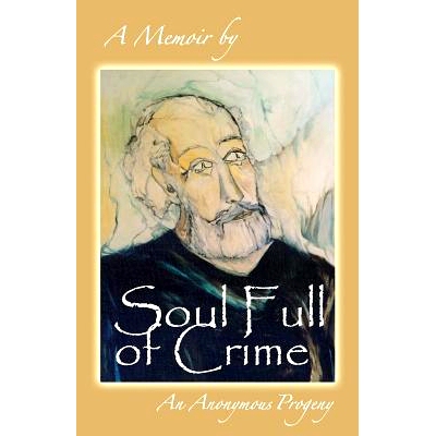 预订 Soul Full of Crime: A tumultuous, yet poignant journey into generational dysfunction: 9781518725814