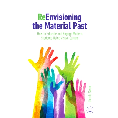 预订 ReEnvisioning the Material Past: How to Educate and Engage Modern Students Using Visual Culture 重新设想过去的物质