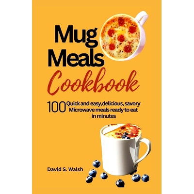 预订 Mug meals cookbook: 100 Quick and easy, delicious, savory Microwave meals ready to eat in minutes: 9798856947921