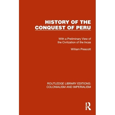 预订 History of the Conquest of Peru: With a Preliminary View of the Civilization of the Incas 征服秘鲁的历史：印加文明