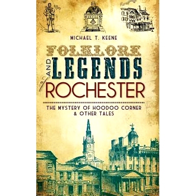 预订 Folklore and Legends of Rochester: The Mystery of Hoodoo Corner & Other Tales: 9781540205612