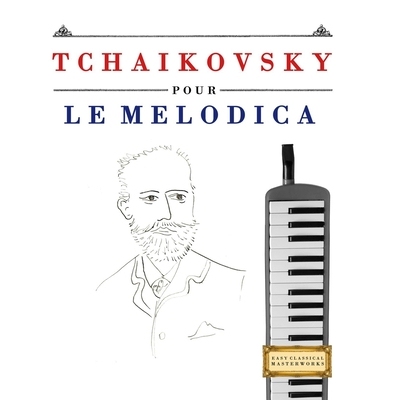 预订 Tchaikovsky pour le Melodica: 10 pièces faciles pour le Melodica débutant livre 9781807563684