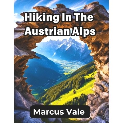 预订 Hiking in the Austrian Alps: An explorer’s guide for adventurous ...