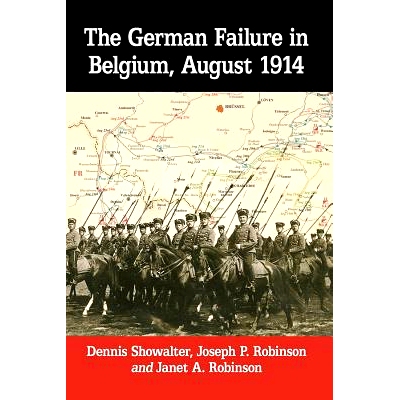 预订 The German Failure in Belgium, August 1914: How Faulty Reconnaissance Exposed the Weakness of the Schlieffen Plan