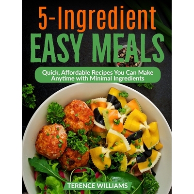 预订 5-Ingredient Easy Meals: Quick, Affordable Recipes You Can Make Anytime with Minimal Ingredients: 9798276690216