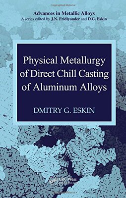 【预订】Physical Metallurgy of Direct Chill Casting of Aluminum Alloys