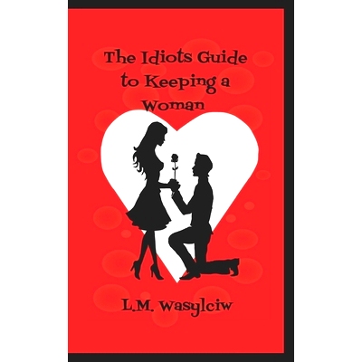 预订 The Idiot’s Guide to Keeping a Woman: 9781544673172