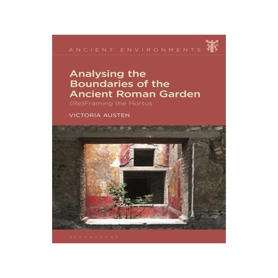[预订]Analysing the Boundaries of the Ancient Roman Garden: (Re)Framing the Hortus 9781350265189