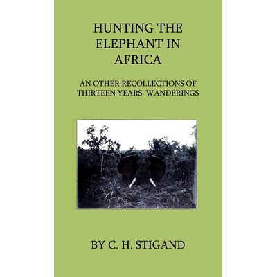 预订 Hunting the Elephant in Africa and Other Recollections of Thirteen Years’ Wanderings: 9781444649024