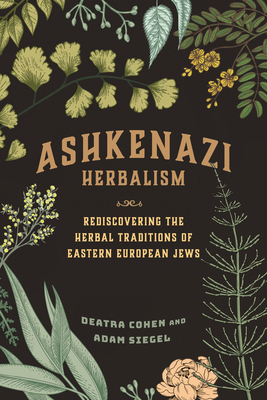 【预订】Ashkenazi Herbalism: Rediscovering the Herbal Traditions of Eastern European Jews