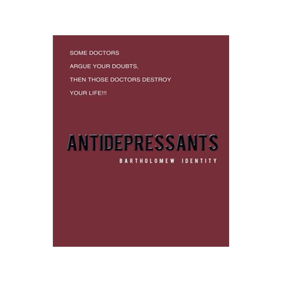 预订 Antidepressants: Some Doctors Argue Your Doubts, Then Those Doctors Destroy Your Life!!!