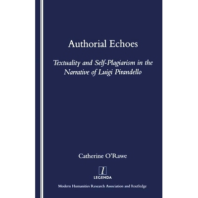 预订 Authorial Echoes: Textuality and Self-plagiarism in the Narrative of Luigi Pirandello: 9781904713036