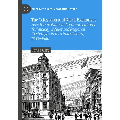 预订 The Telegraph and Stock Exchanges: How Innovations in Communications Technology Influenced Regional Exchanges in th