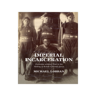 【预订】Imperial Incarceration: Detention Without Trial in the Making of British Colonial Africa
