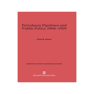 [预订]Petroleum Pipelines and Public Policy, 1906–1959 9780674499188