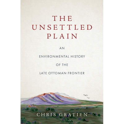 预订 The Unsettled Plain: An Environmental History of the Late Ottoman Frontier 动荡的平原:奥斯曼帝国晚期边疆的环境史: 9