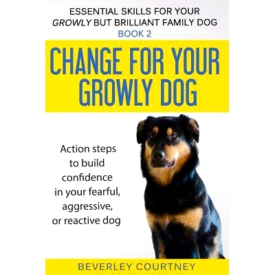 预订 Change for your Growly Dog!: Action steps to build confidence in your fearful, aggressive, or reactive dog: 9781916