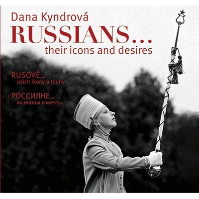 预订 Dana Kyndrová: Russians...: Their Icons and Desires 达纳·科德罗娃：俄罗斯人: 9788074371646