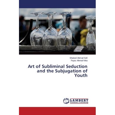 预订 Art of Subliminal Seduction and the Subjugation of Youth: 9783659589256