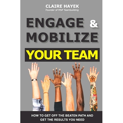 预订 Engage & Mobilize Your Team: How to get off the beaten path and get the results you need: 9781777099114