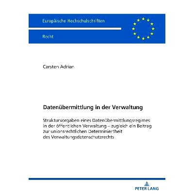 预订 Datenübermittlung in der Verwaltung: Strukturvorgaben eines Datenübermittlungsregimes in der öffentlichen Verwal