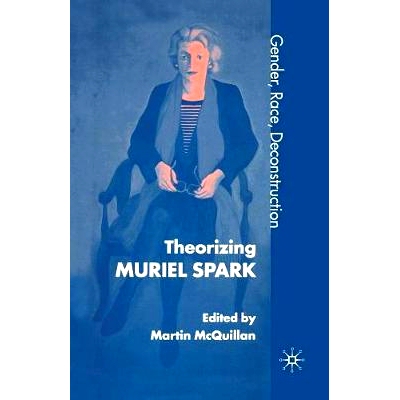 预订 Theorising Muriel Spark: Gender, Race, Deconstruction: 9781349420087